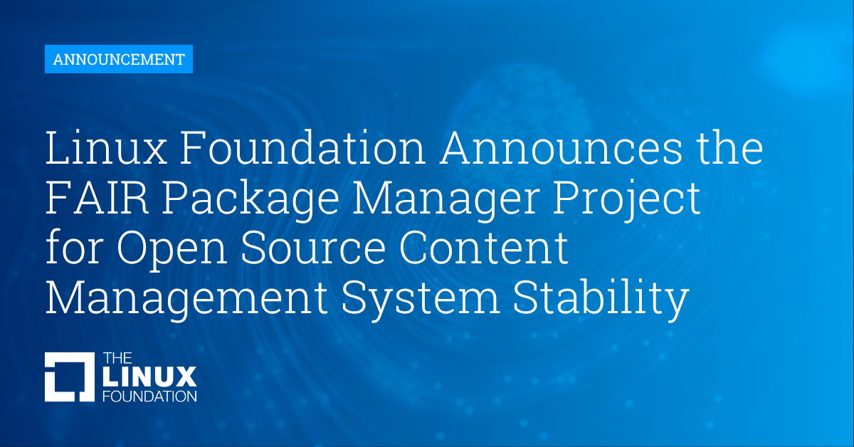 Linux Foundation Announces the FAIR Package Manager Project for Open Source Content Management ...